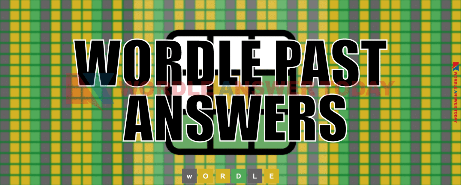 Past Wordle Answers - History of Wordle - NYT Wordle today